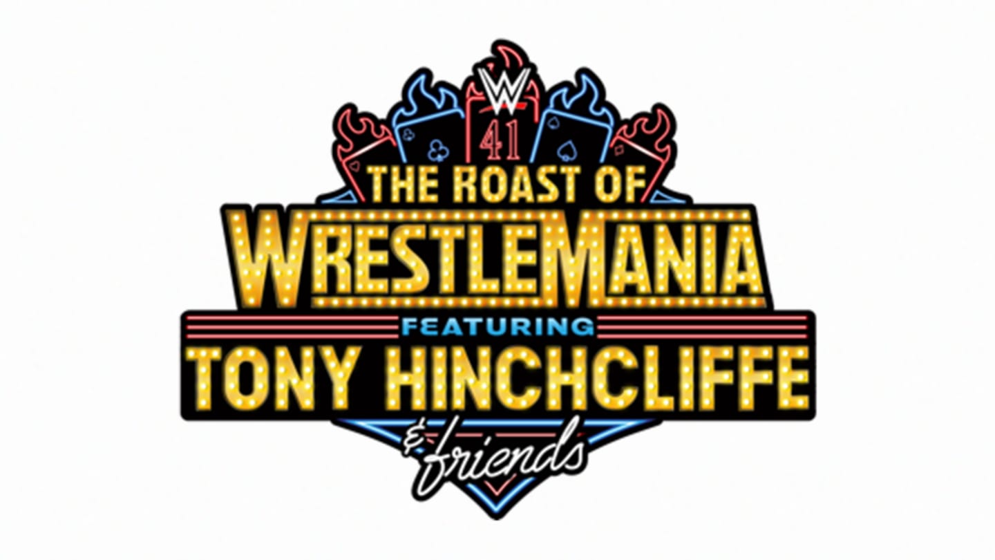 WWE Adds "The Roast Of WrestleMania Featuring Tony Hinchcliffe ...