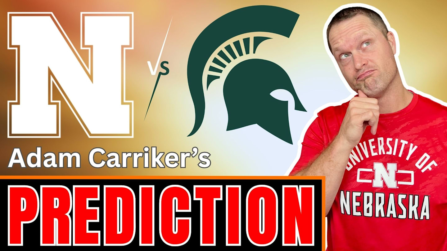 Carriker Chronicles: Nebraska vs. Michigan State Preview and Prediction