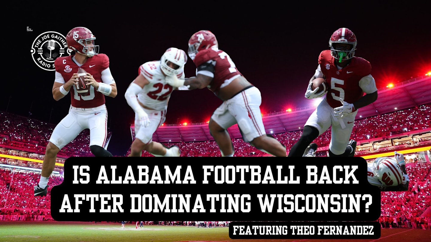 Is Alabama Football Back After Dominating Wisconsin? The Joe Gaither Show
