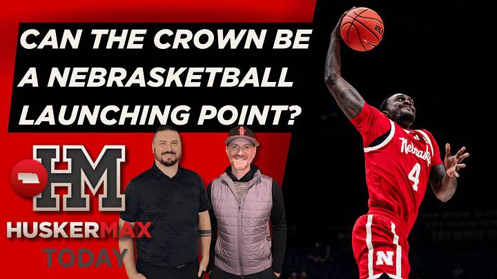 Can The Crown Be a Launching Point for Nebrasketball?