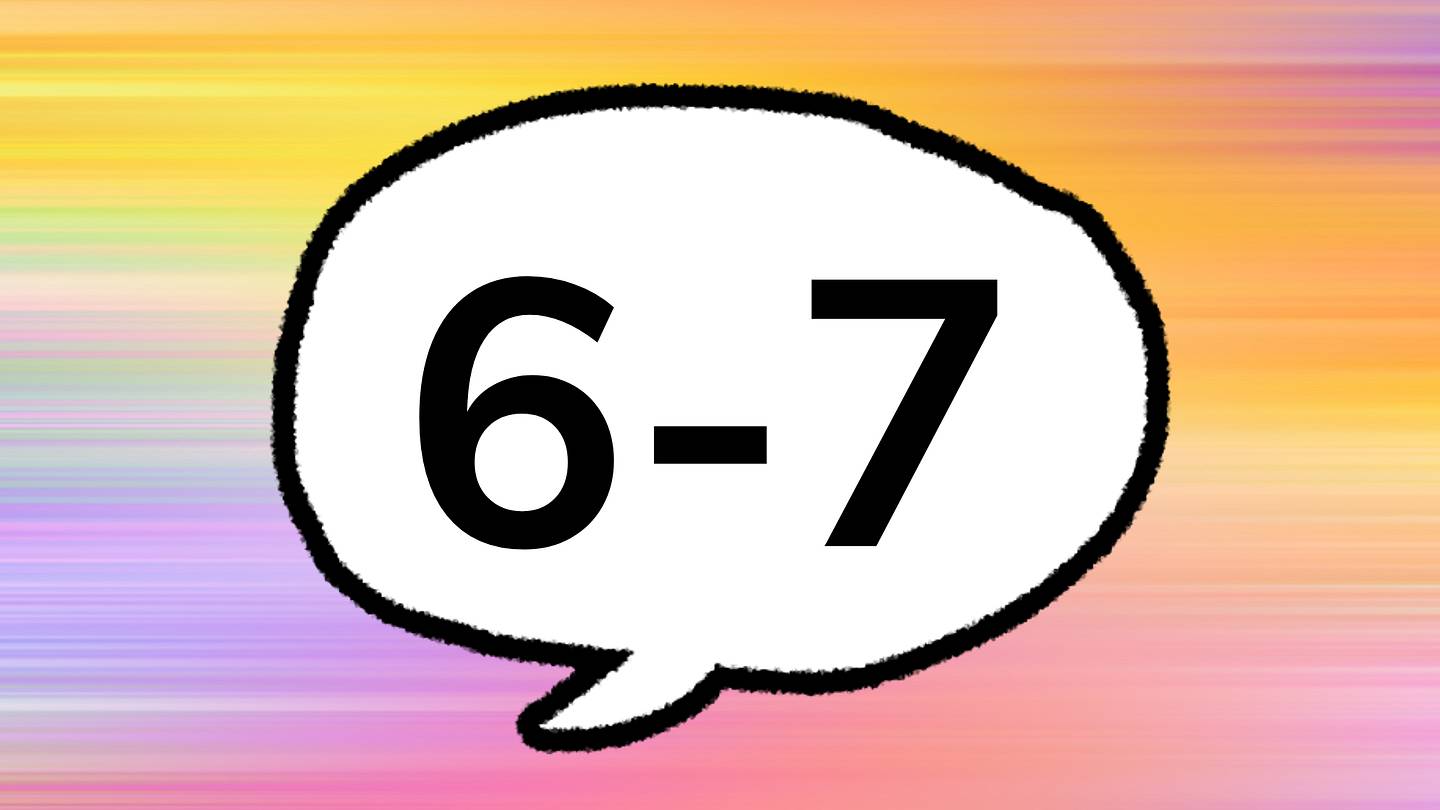 What Does “6-7” Mean? We’ll Tell You So You Don’t Have to Ask