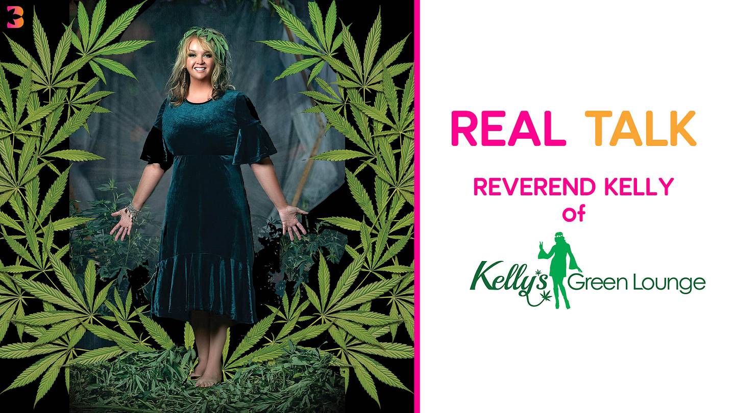 REAL TALK: Kelly's Green Lounge +Cannabis Church with Rev. Kelly