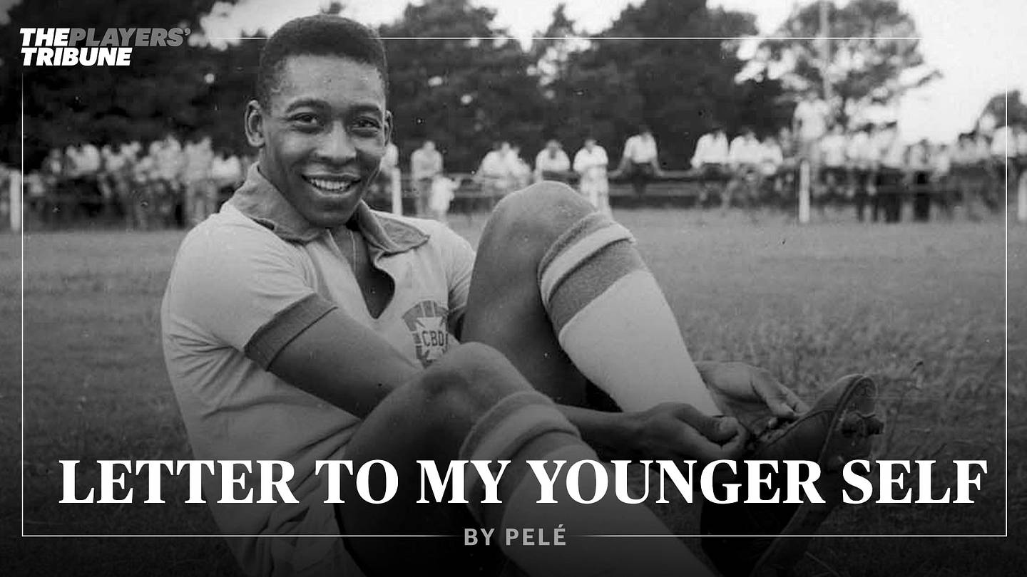 Letter to My Younger Self by Pelé | The Players’ Tribune